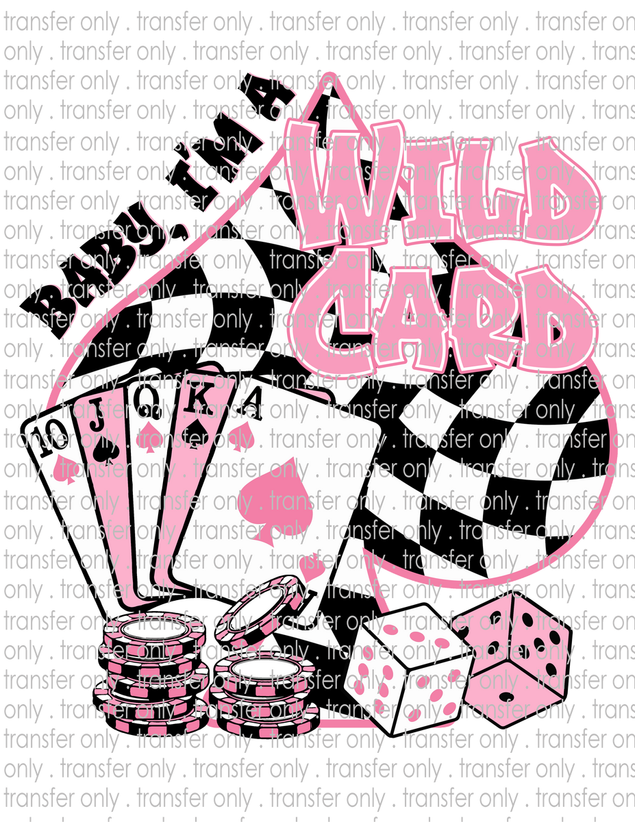 Baby, I'm A Wild Card - Waterslide, Sublimation Transfers – Crafty Bucks