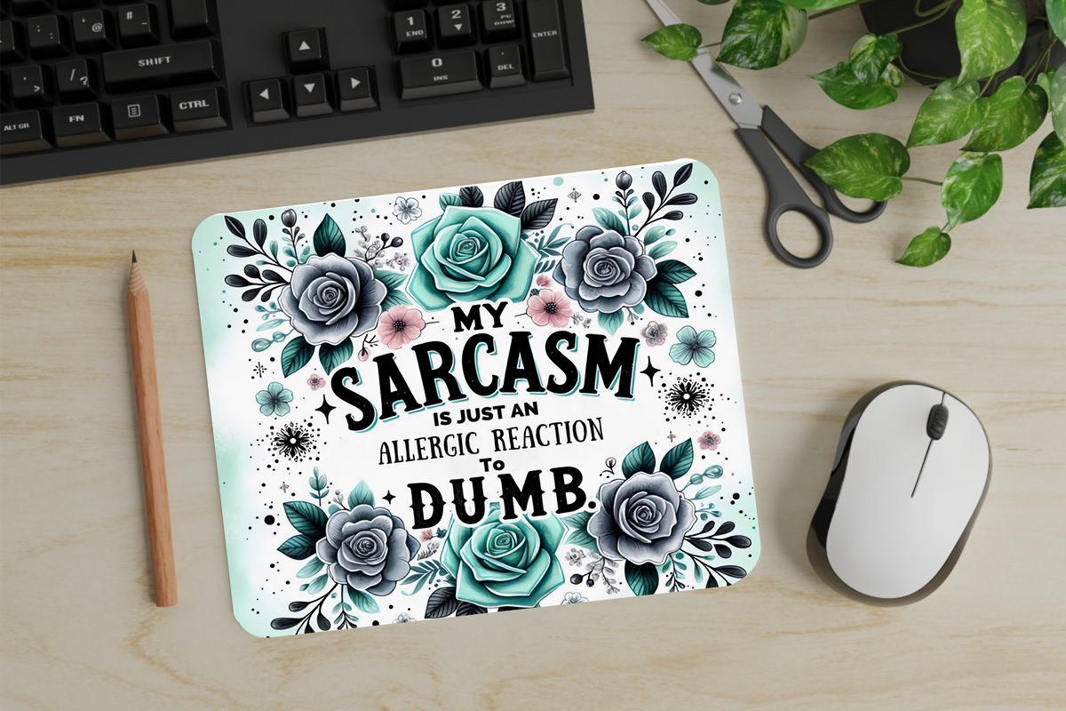 My Sarcasm Is Just An Allergic Reaction To Dumb - Mouse Pad - Sublimat ...