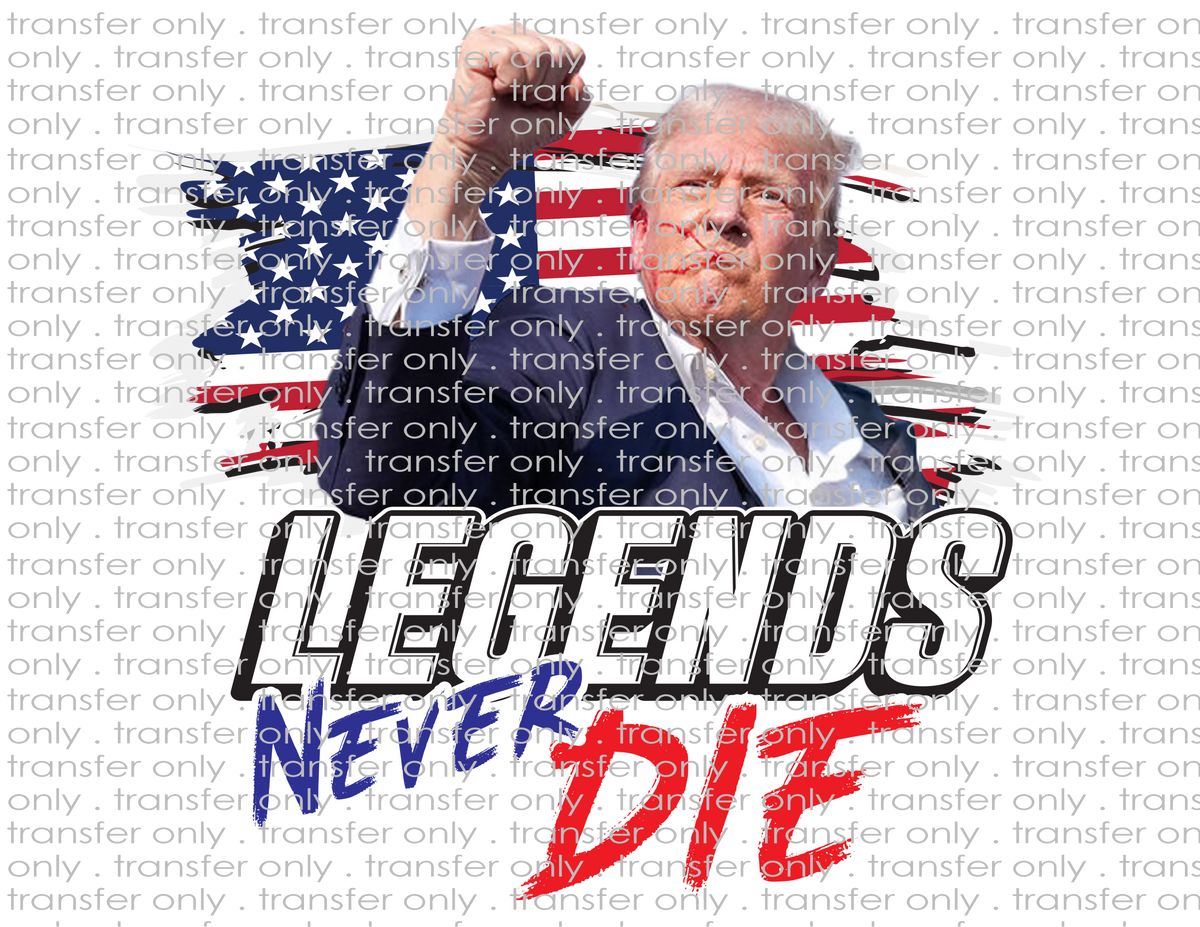 Trump Legends Never Die - Waterslide, Sublimation Transfers – Crafty Bucks